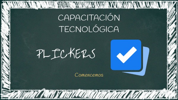 CAPACITACIÓN TECNOLÓGICA Plickers | Genially