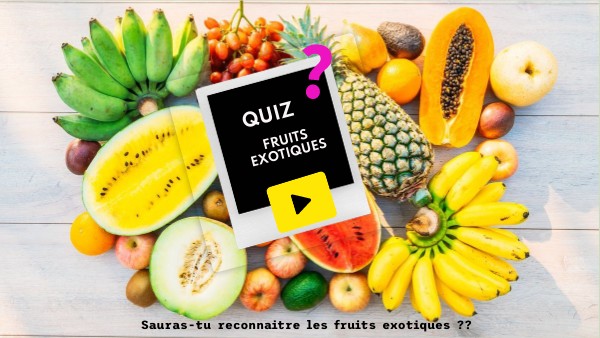 QUIZ FRUITS EXOTIQUES