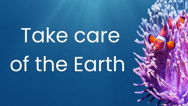 TAKE CARE OF THE EARTH | Genially