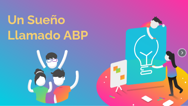 Un Sueño Llamado ABP | Genially