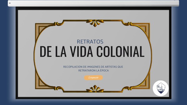 RETRATOS DE LA VIDA COLONIAL | Genially