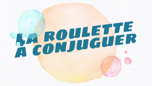 La roulette à conjuguer | Genially