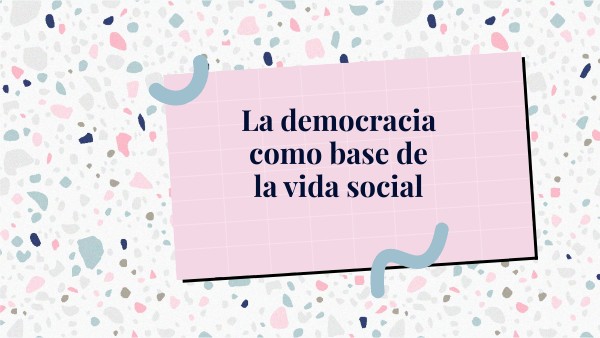 9basico.clase#44.La democracia como base de la vida social. | Genially