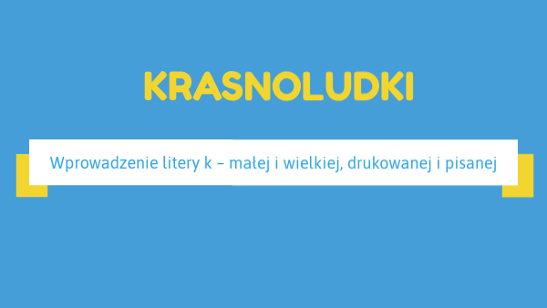 Wprowadzenie Litery K PLANSZE – LITERY ALFABETU – Przedszkolankowo