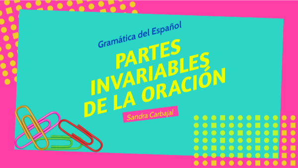 Partes invariables de la oración | Genially