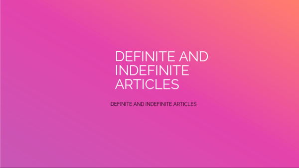 DEFINITE AND INDEFINITE ARTICLES