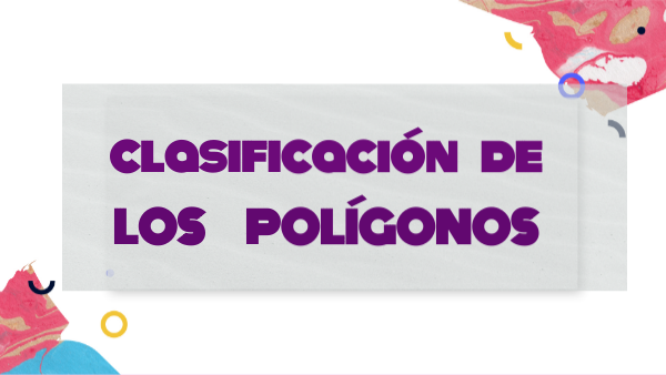 CLASIFICACIÓN DE LOS POLÍGONOS | Genially