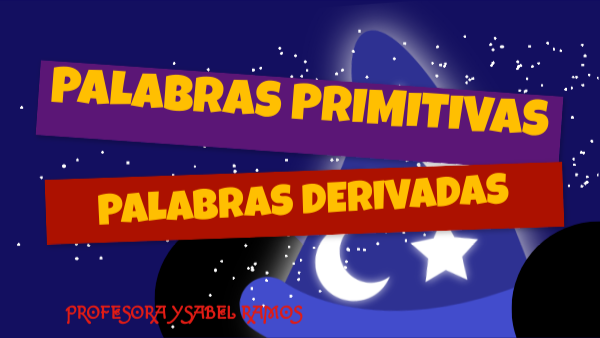 PALABRAS PRIMITIVAS Y DERIVADAS