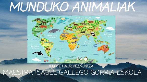MUNDUKO ANIMALIAK | Genially
