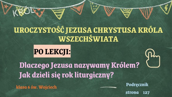 Jezusa Chrystusa Króla Wszechświata kl 6 św. Wojciech | Genially