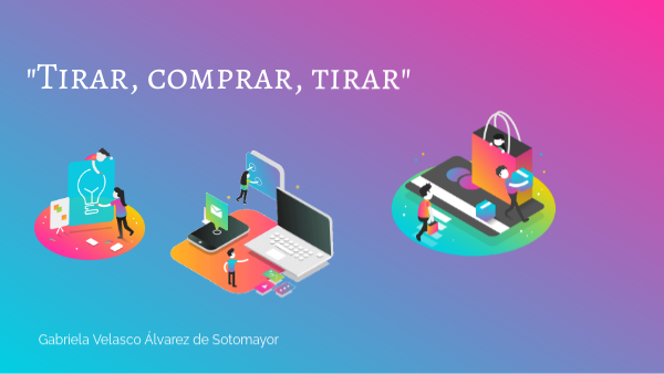 Tirar, comprar, tirar by Gabriela | Genially