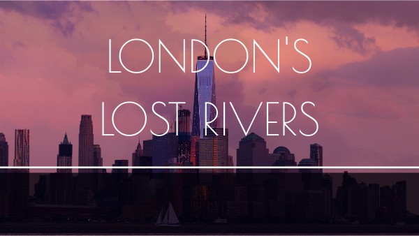 London's Lost Rivers