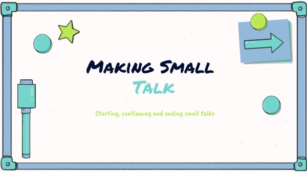 B1 Making small talk. Starting, continuing and ending small talk | Genially