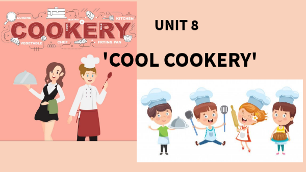 UNIT 8: 'COOL COOKERY'