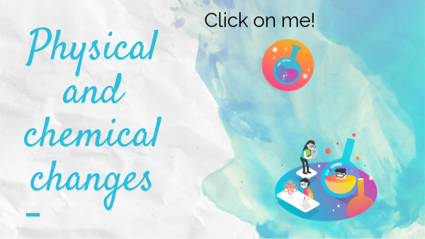 Physical and chemical changes | Genially