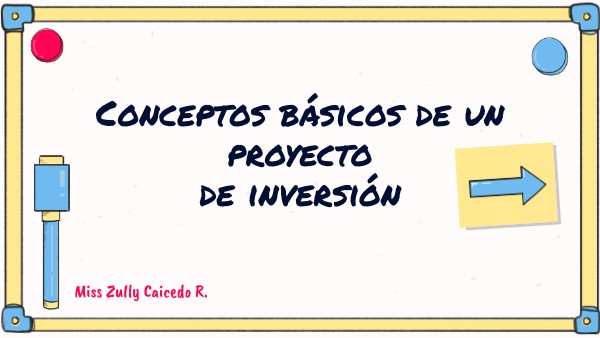 CONCEPTOS BÁSICOS - PROYECTO DE INVERSIÓN | Genially