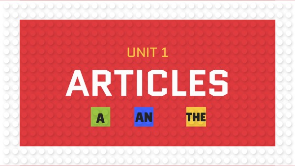 NIV A - UNIT 1 - INDEFINITE ARTICLES A-AN-THE | Genially