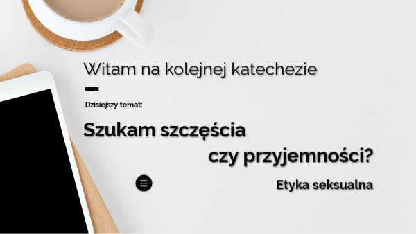 Kl. 7 T. 54 Szukam szczęścia czy przyjemności? Etyka seksualna. | Genially