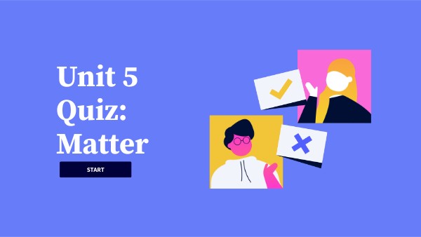 Unit 5 Quiz: Matter
