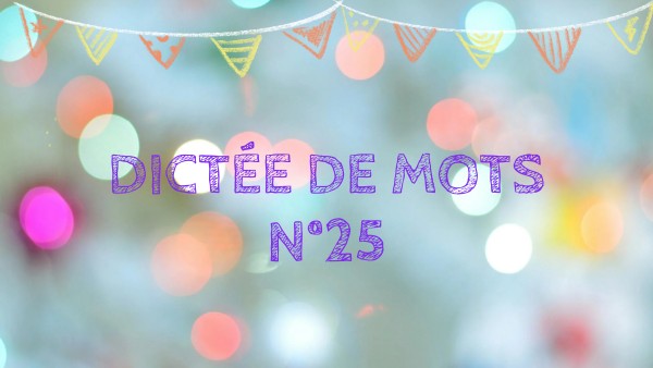 Dictée n°25 | Genially
