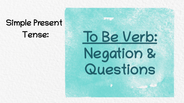 To be Verb: Negation & Questions. A1 | Genially
