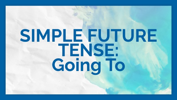 Simpre Future Tense: Going To. A1