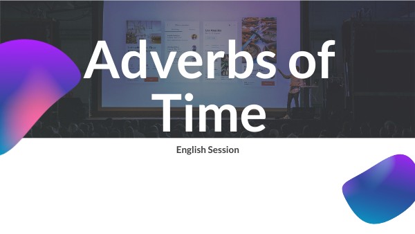 Adverbs of Time. A2 | Genially
