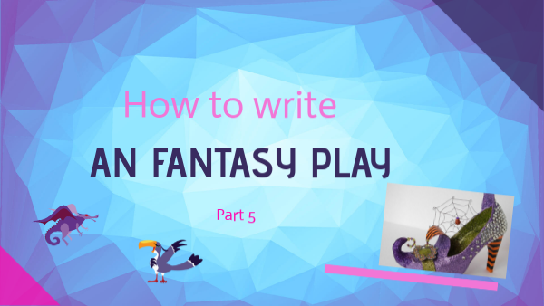 How to write a fantasy play part 5 | Genially