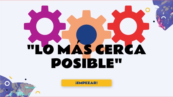 JUEGO: "Lo más cerca posible" | Genially