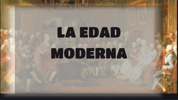 LA EDAD MODERNA | Genially