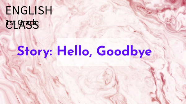 Story: Hello - Goodbye | Genially