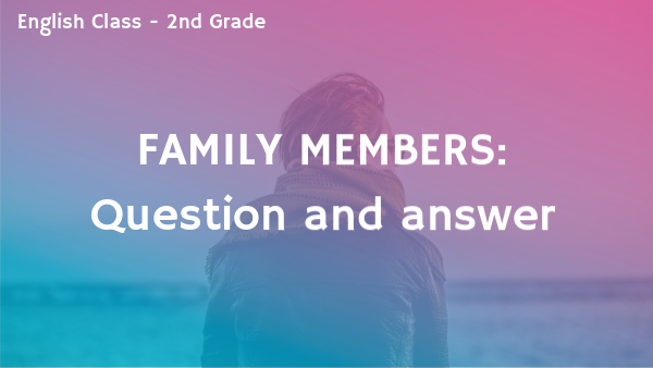 Family Members: question and asnwer - 2nd Grade