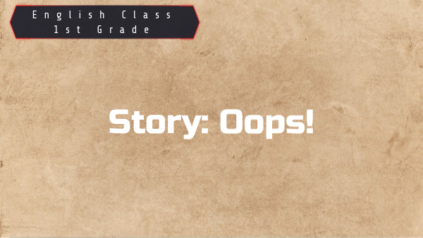 Story: Oops! - 1st grade