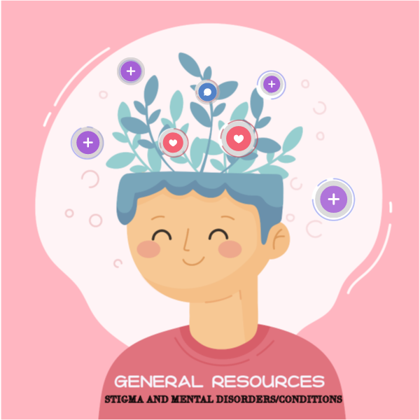 General Resources on Stigma and Mental Disorders/Conditions