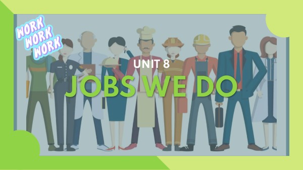 UNIT 8: JOBS WE DO | Genially