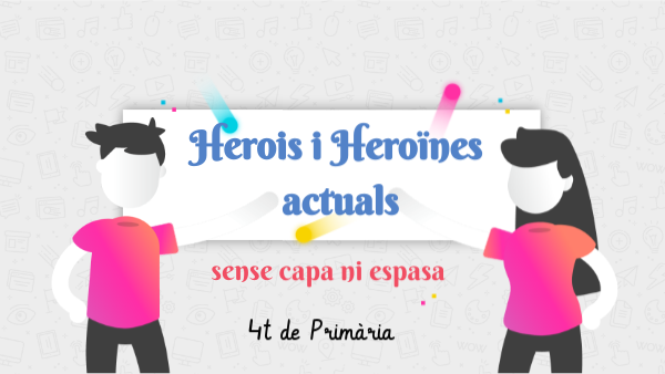 1ª PART Herois i Heroïnes 4t | Genially