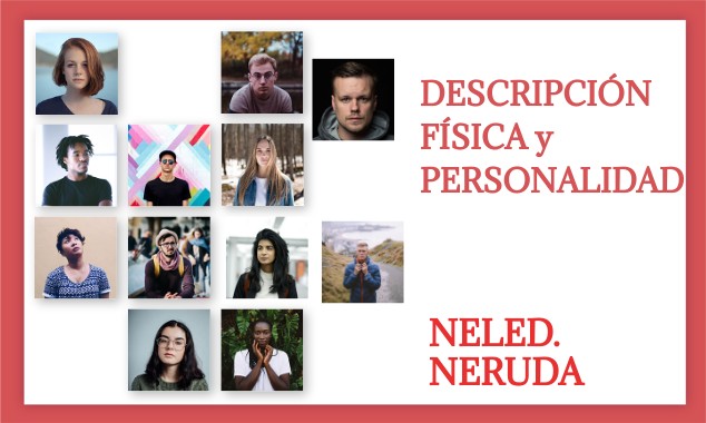 DESCRIPCION FISICA y PERSONALIDAD. NELED. NERUDA