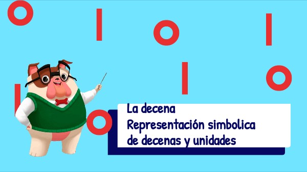 La decena, Representación simbólica de decenas y unidades | Genially