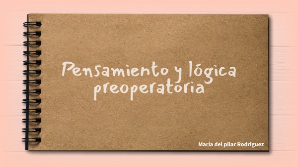 Pensamiento y Lógica Preoperatorio | Genially