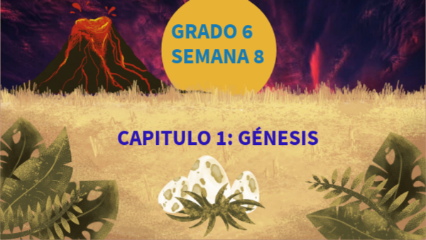SEMANA 8: GRADO 6: CAPITULO 1 - GÉNESIS