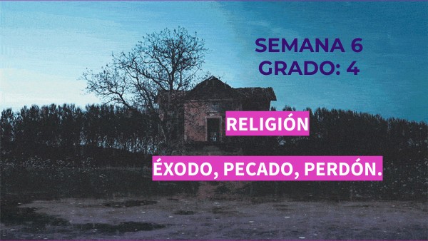 SEMANA 4: GRADO 6 - ERE: ÉXODO, PECADO, PERDÓN. | Genially