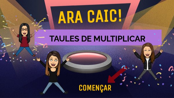ARA CAIC! TAULES DE MULTIPLICAR | Genially