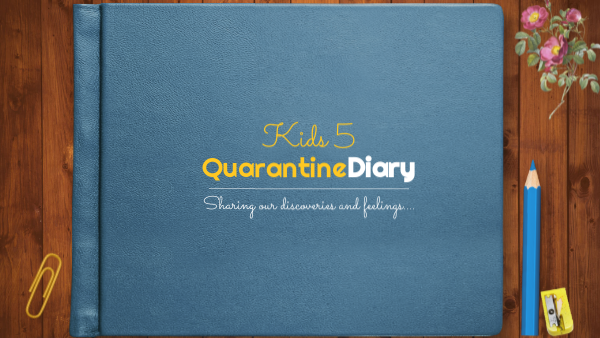 Quarantine Diary Kids 5