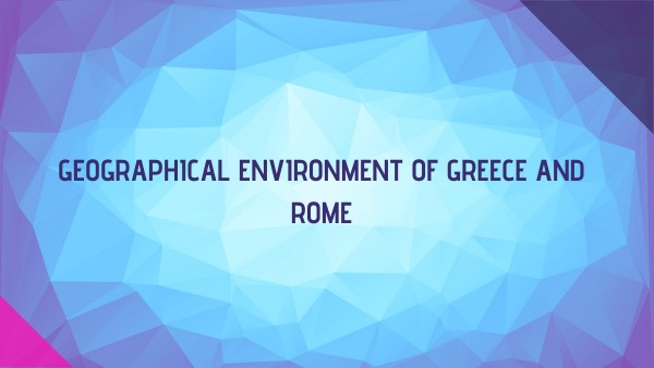 Geographycal environment of Greece and Rome | Genially