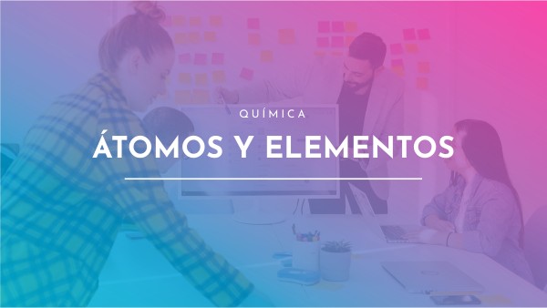 ÁTOMOS Y ELEMENTOS | Genially