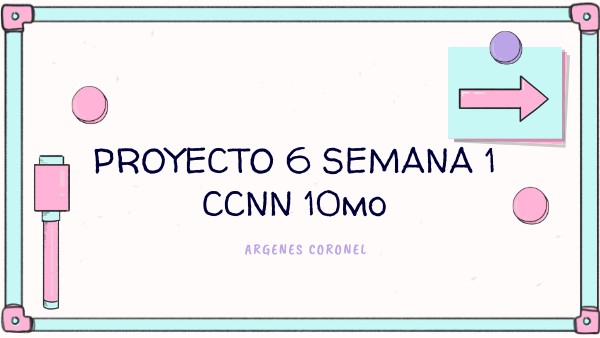 PROYECTO 6 SEMANA 1 CCNN 10MO