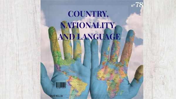 COUNTRY, NATIONALITY AND LANGUAGE
