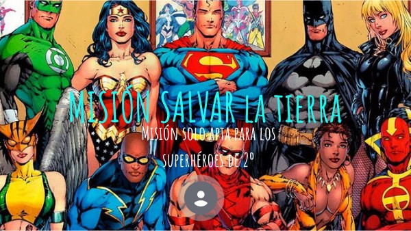 MISIÓN SALVAR LA TIERRA | Genially