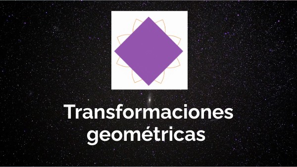 Transformaciones geométric | Genially