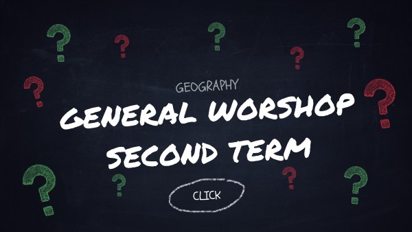 GEOGRAPHY WORKSHOP SECOND TERM